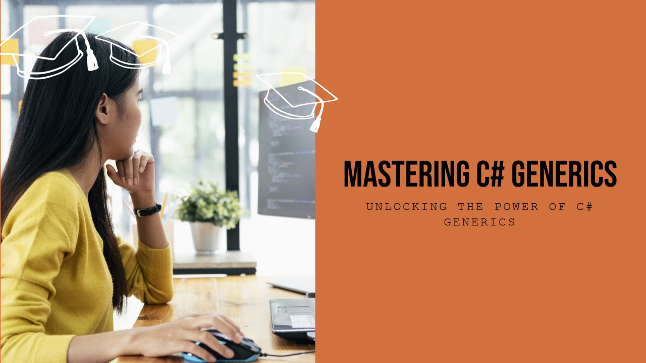 Mastering the Art of C# Generics Mastering the Art of C# Generics