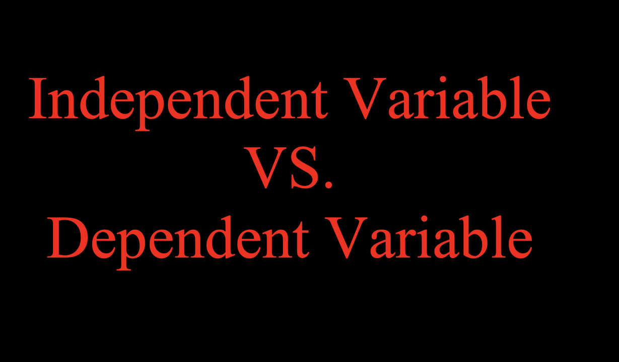Independent Variable VS. Dependent Variable Independent Variable VS. Dependent Variable