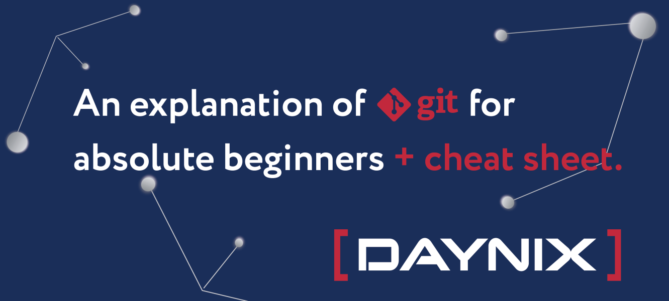 An Explanation of Git for Absolute Beginners + Downloadable Cheat Sheet An Explanation of Git for Absolute Beginners + Downloadable Cheat Sheet