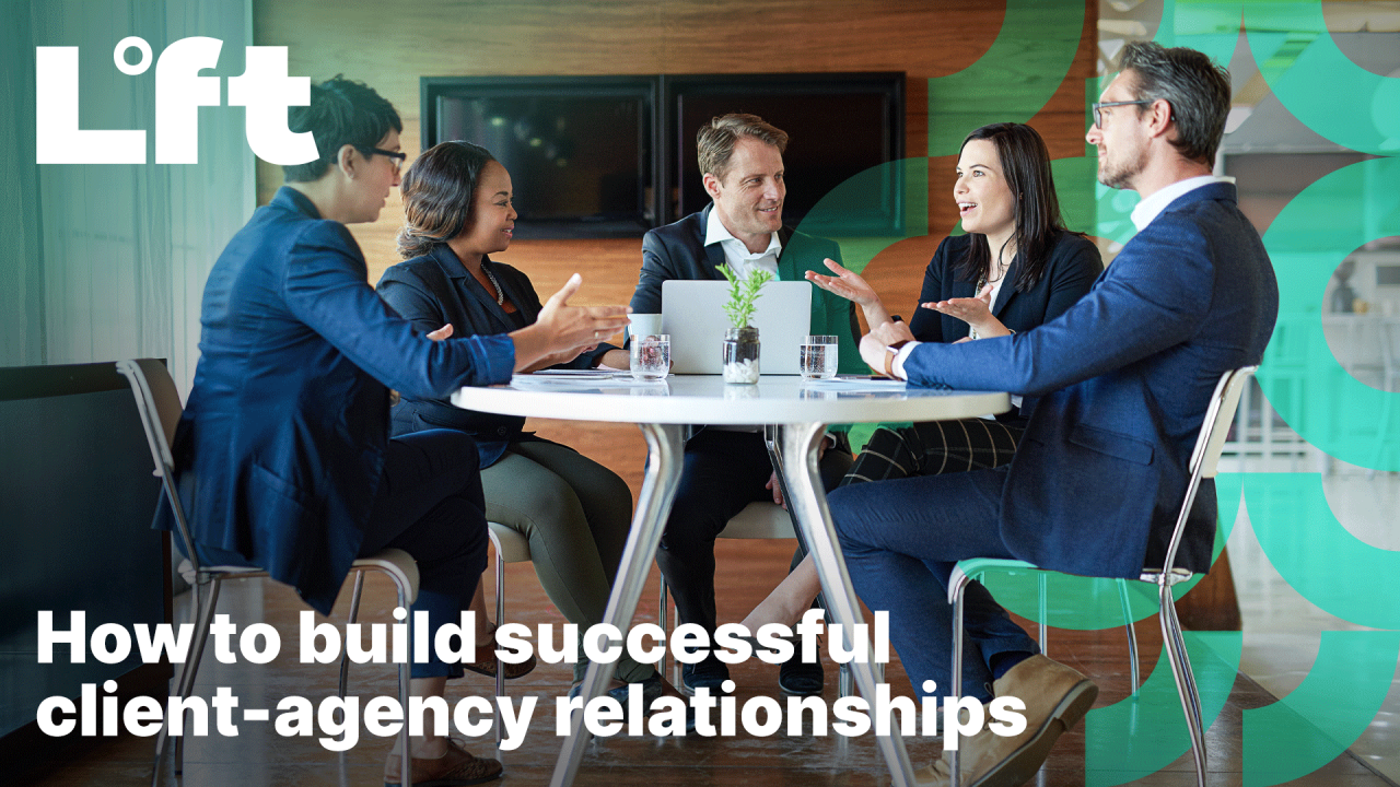 How to build successful client-agency relationships How to build successful client-agency relationships