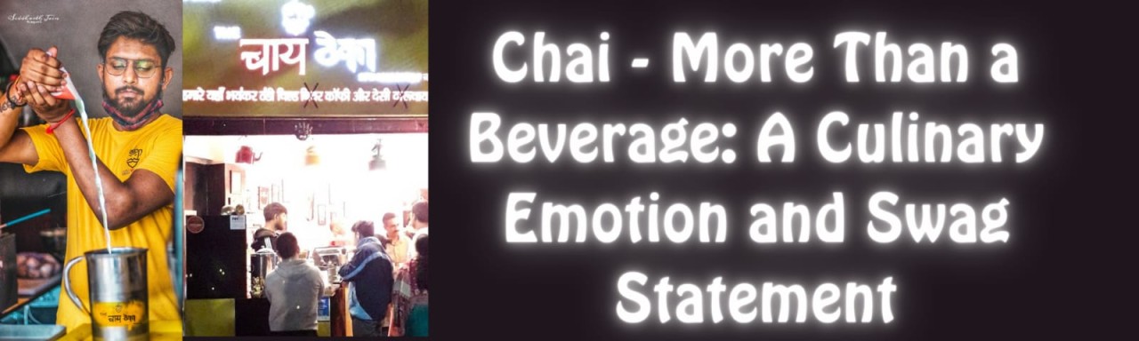 Chai - More Than a Beverage: A Culinary Emotion and Swag Statement Chai - More Than a Beverage: A Culinary Emotion and Swag Statement