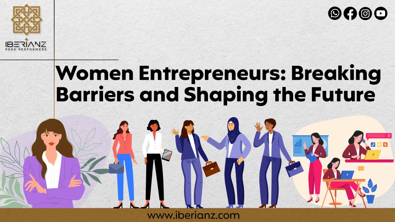 Women Entrepreneurs: Breaking Barriers and Shaping the Future Women Entrepreneurs: Breaking Barriers and Shaping the Future