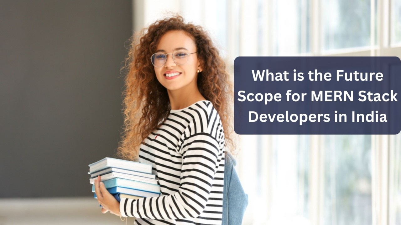 What is the Future Scope for MERN Stack Developers in India What is the Future Scope for MERN Stack Developers in India