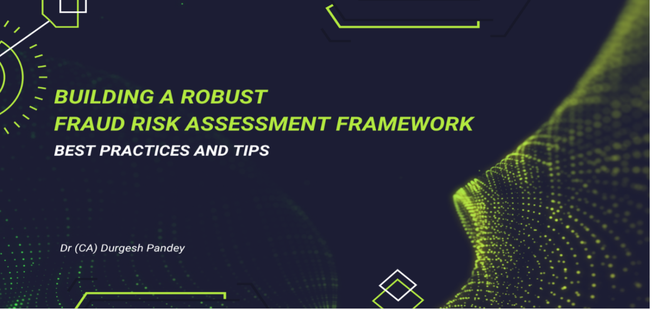 Building a Robust Fraud Risk Assessment Framework: Best Practices and Tips Building a Robust Fraud Risk Assessment Framework: Best Practices and Tips