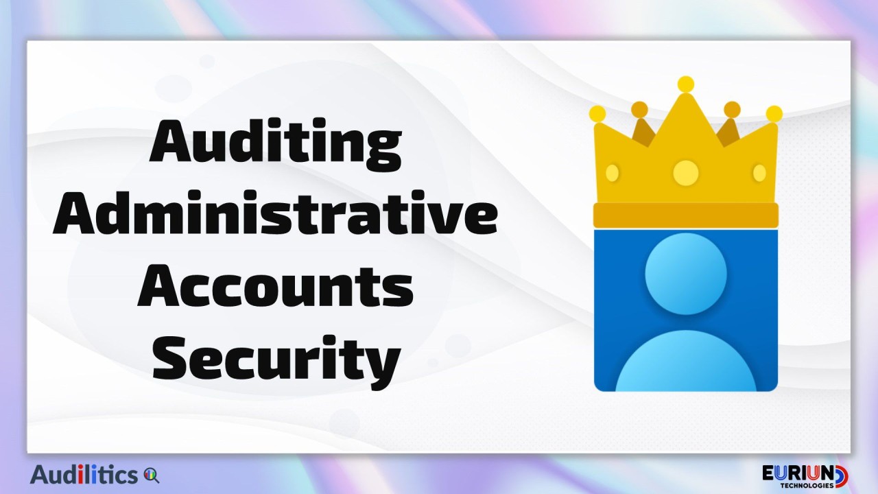 Auditing Administrative Accounts Security Auditing Administrative Accounts Security