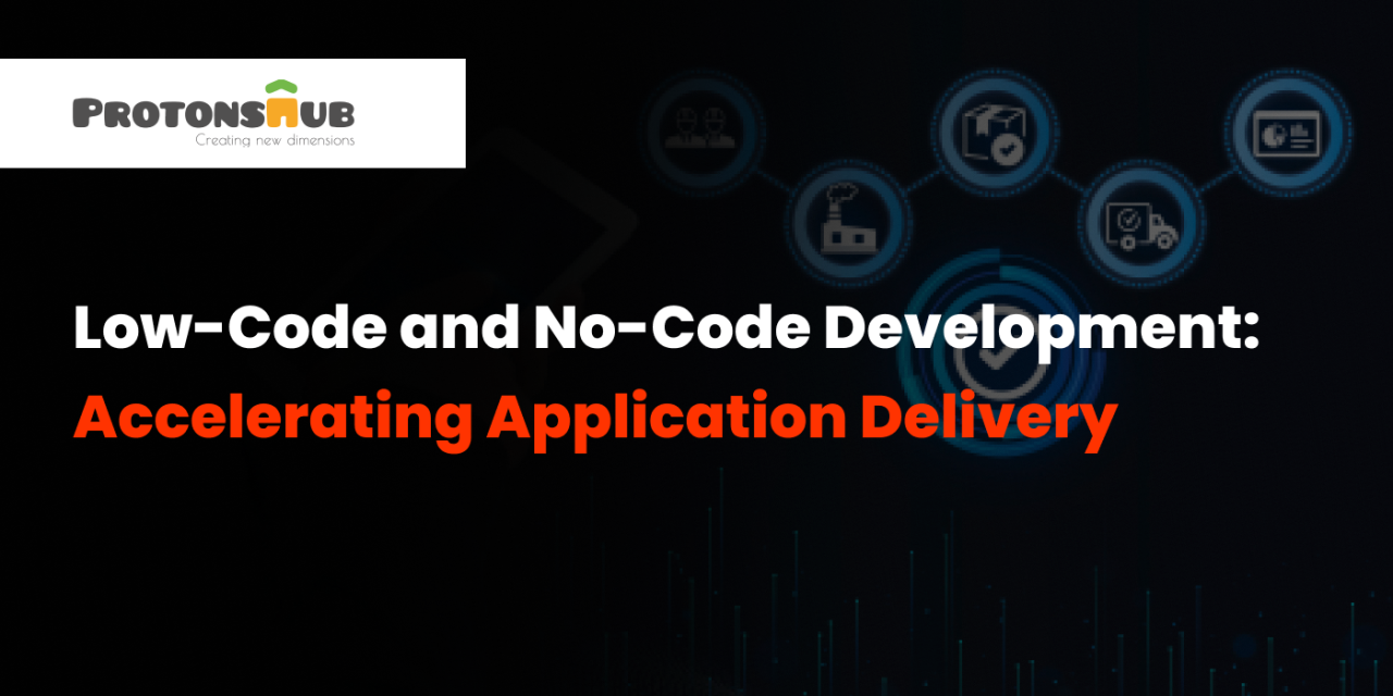 Low-Code and No-Code Development: Accelerating Application Delivery Low-Code and No-Code Development: Accelerating Application Delivery