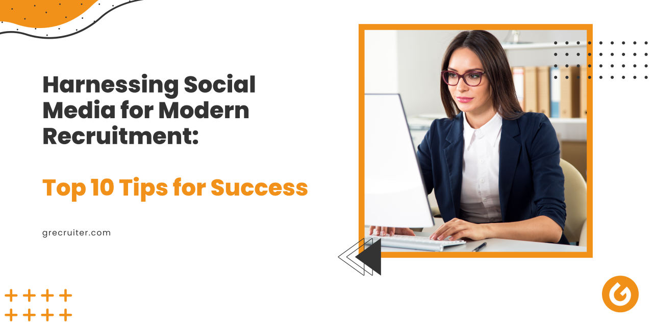 Harnessing Social Media for Modern Recruitment: Top 10 Tips for Success Harnessing Social Media for Modern Recruitment: Top 10 Tips for Success