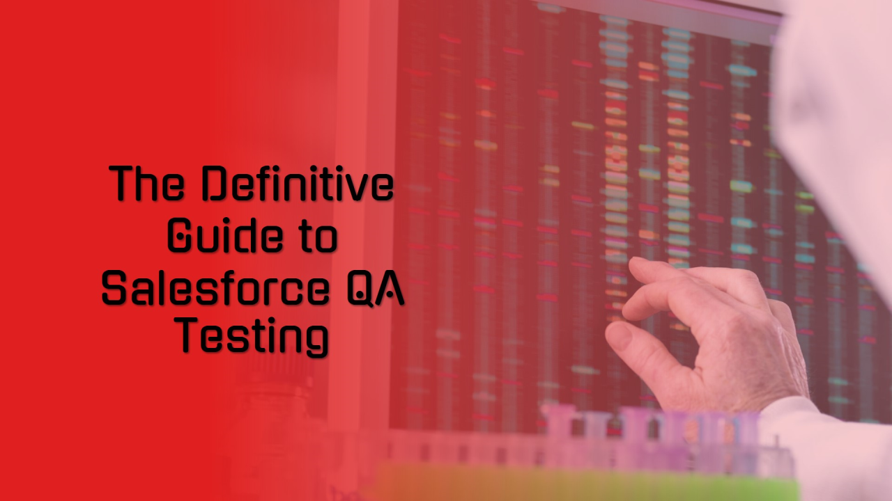 Salesforce QA Testing: The Definitive Guide Salesforce QA Testing: The Definitive Guide