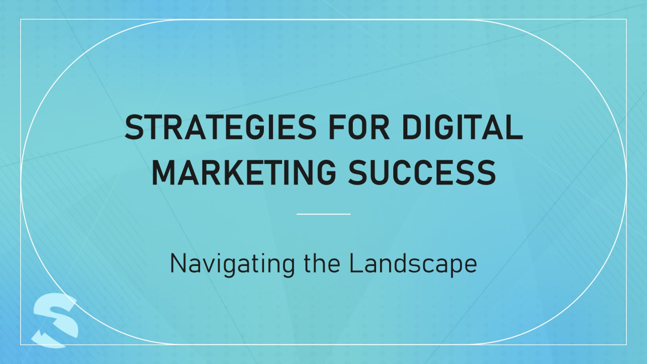 Navigating the Digital Marketing Landscape: Strategies for Success Navigating the Digital Marketing Landscape: Strategies for Success
