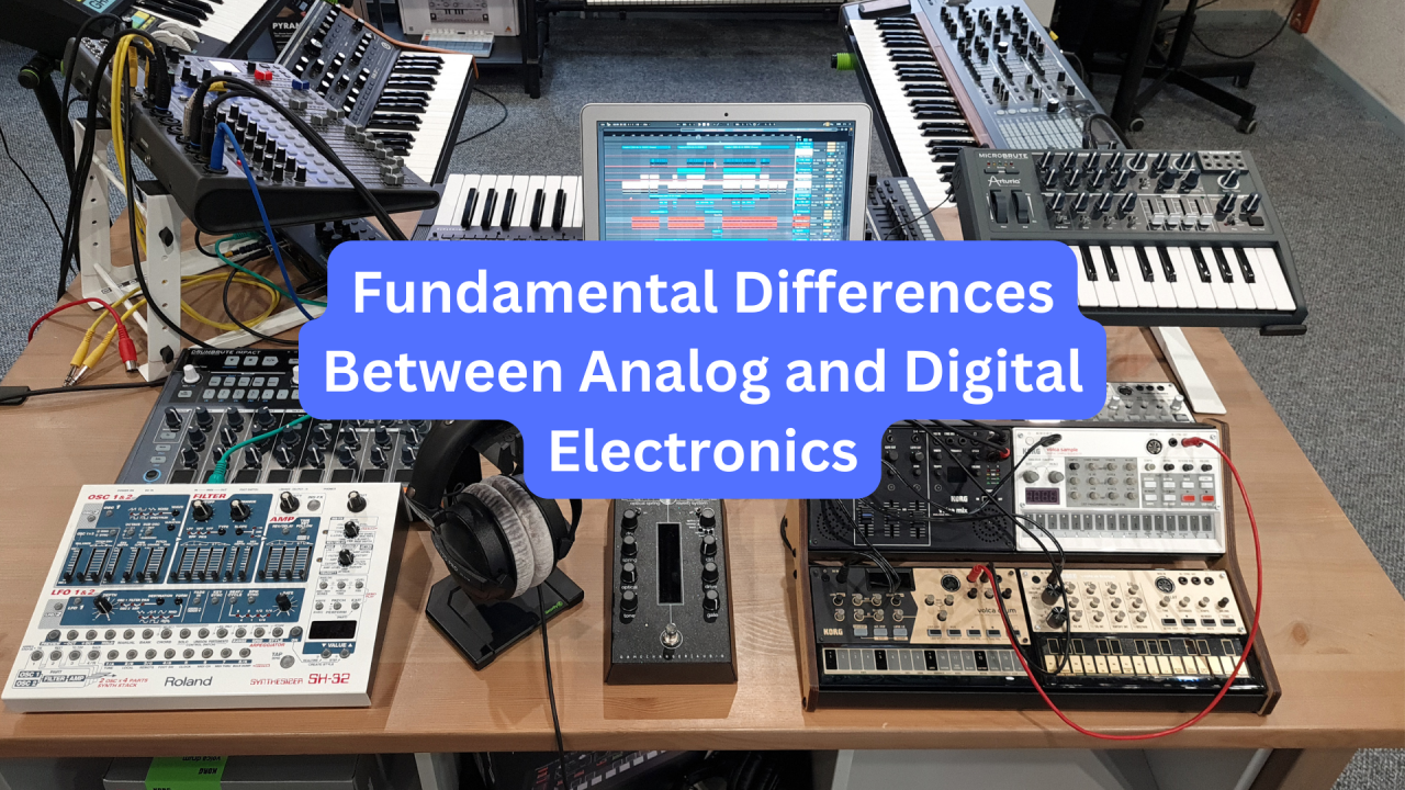 Fundamental Differences Between Analog and Digital Electronics Fundamental Differences Between Analog and Digital Electronics