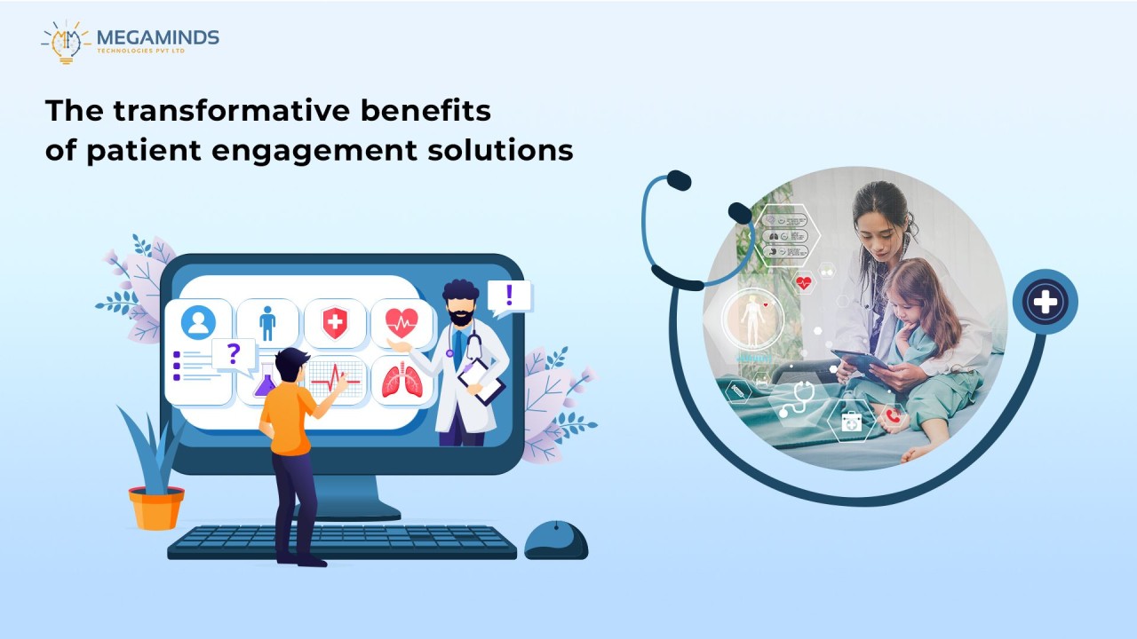 The transformative benefits of patient engagement solutions The transformative benefits of patient engagement solutions