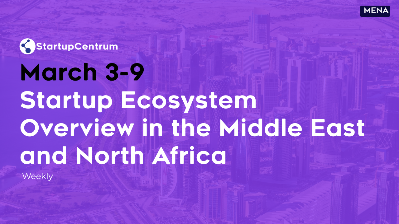 Weekly Startup Ecosystem Overview in the Middle East and North Africa ... Weekly Startup Ecosystem Overview in the Middle East and North Africa ...