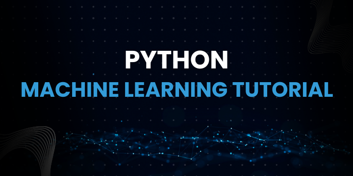 Python Machine Learning Tutorial Python Machine Learning Tutorial