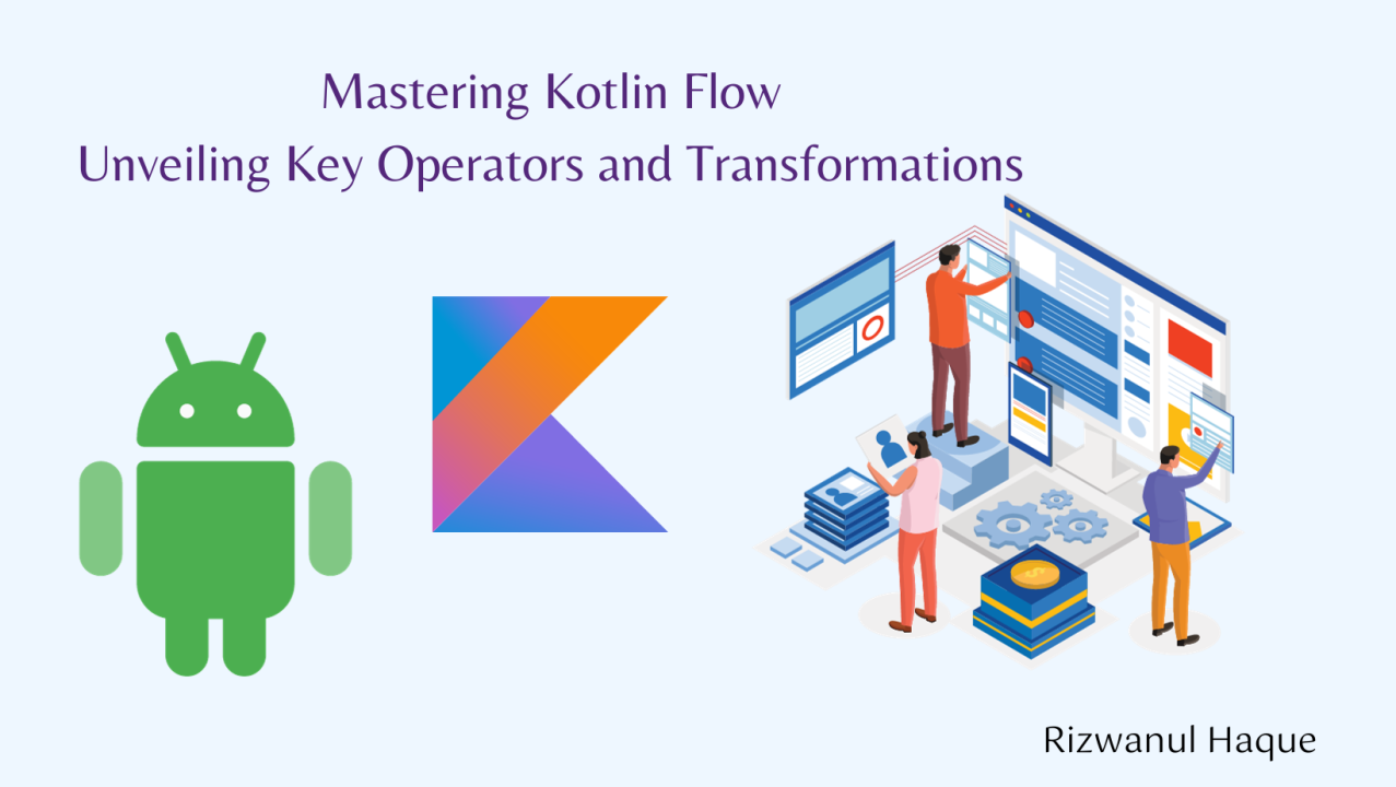 Mastering Kotlin Flow: Unveiling Key Operators and Transformations Mastering Kotlin Flow: Unveiling Key Operators and Transformations