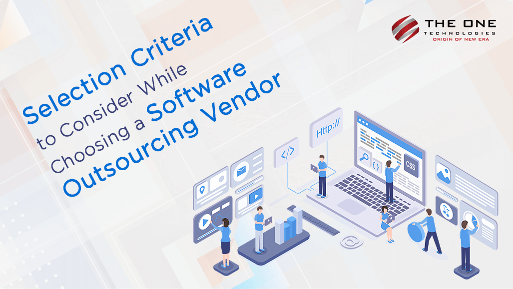 Selection Criteria to Consider While Choosing a Software Outsourcing Vendor Selection Criteria to Consider While Choosing a Software Outsourcing Vendor