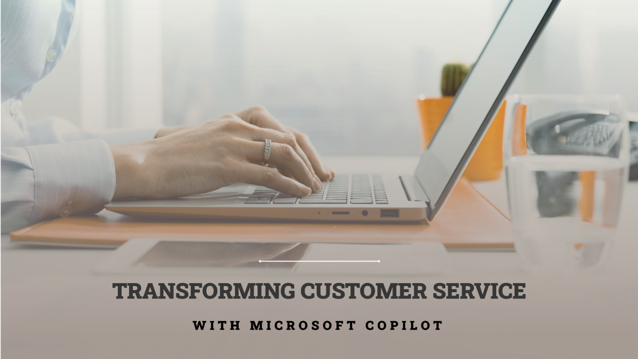 Microsoft Copilot for Service: Transforming Customer Service Operations Microsoft Copilot for Service: Transforming Customer Service Operations