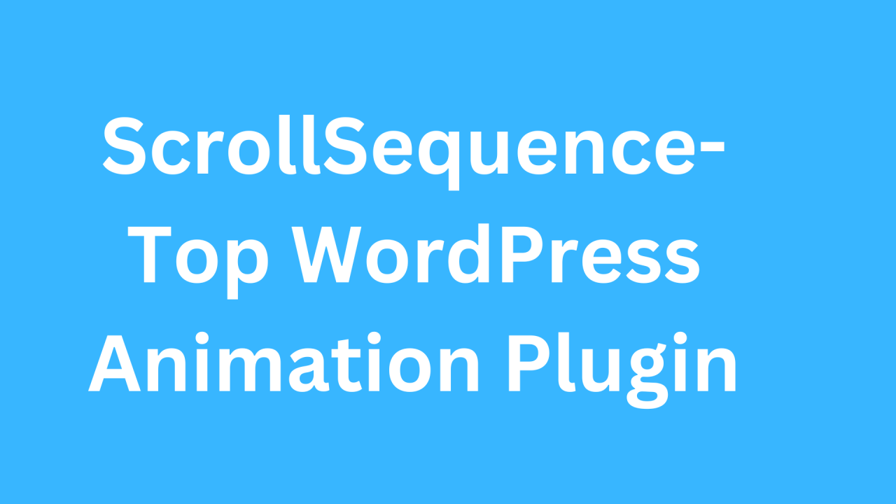 ScrollSequence- Top WordPress Animation Plugin ScrollSequence- Top WordPress Animation Plugin