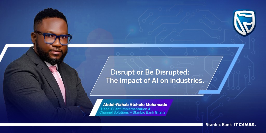 Disrupt or Be Disrupted: The Impact of AI on Industries Disrupt or Be Disrupted: The Impact of AI on Industries