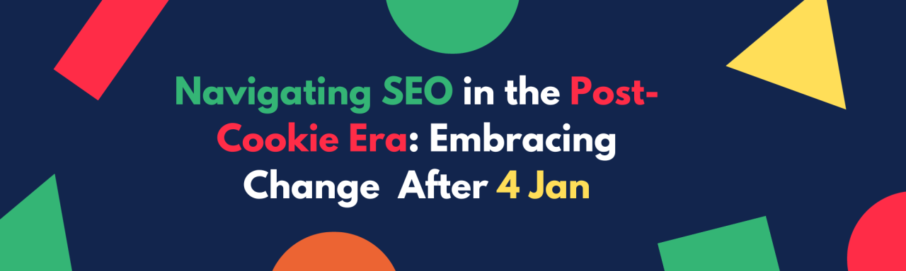 SEO Evolution: Adapting Strategies in a Post-Cookie World SEO Evolution: Adapting Strategies in a Post-Cookie World