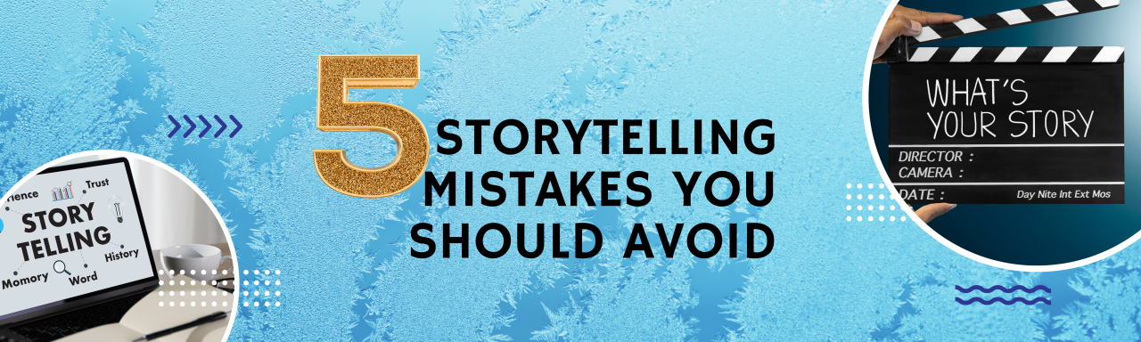 5 Storytelling mistakes you should avoid 5 Storytelling mistakes you should avoid
