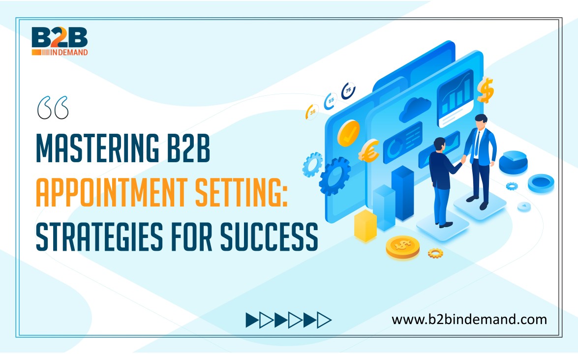 Mastering B2B Appointment Setting: Strategies for Success Mastering B2B Appointment Setting: Strategies for Success