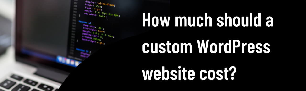 How much should a custom WordPress website cost? How much should a custom WordPress website cost?