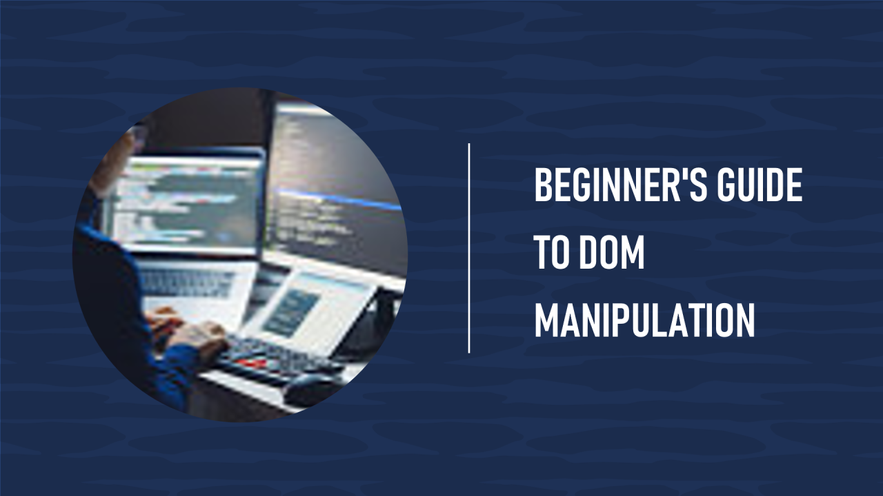 Mastering DOM Manipulation: A Beginner's Guide to Dynamic Web Development Mastering DOM Manipulation: A Beginner's Guide to Dynamic Web Development