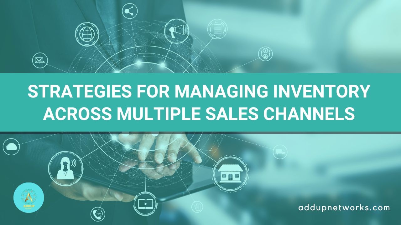 Strategies for Managing Inventory Across Multiple Sales Channels Strategies for Managing Inventory Across Multiple Sales Channels