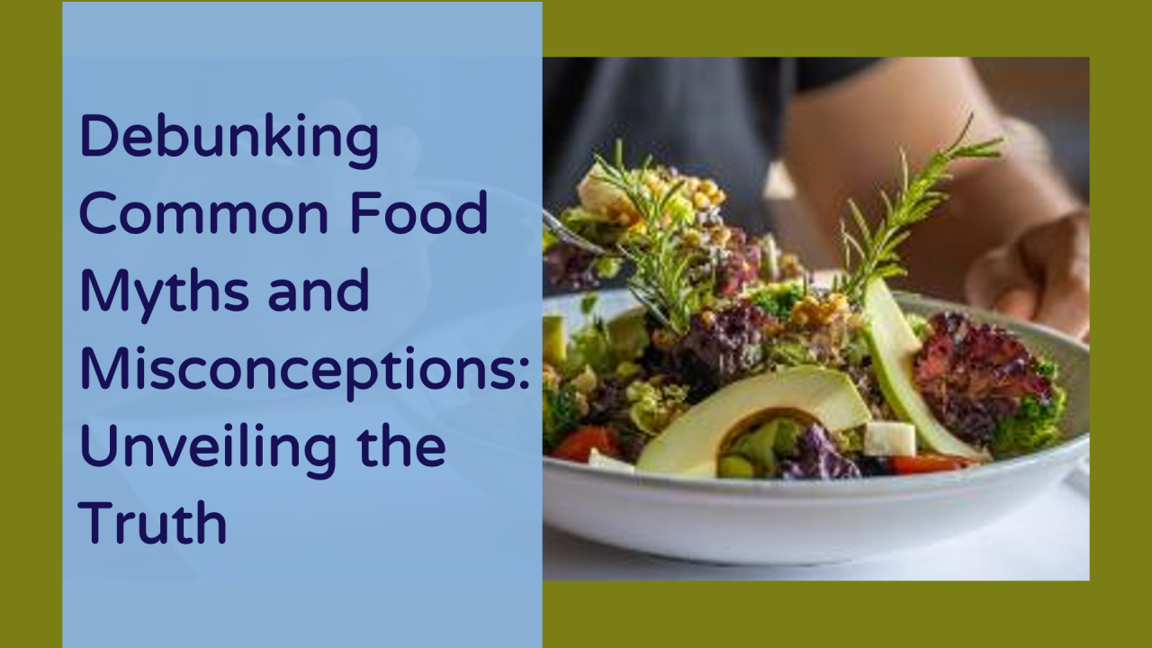 Debunking Common Food Myths and Misconceptions: Unveiling the Truth Debunking Common Food Myths and Misconceptions: Unveiling the Truth