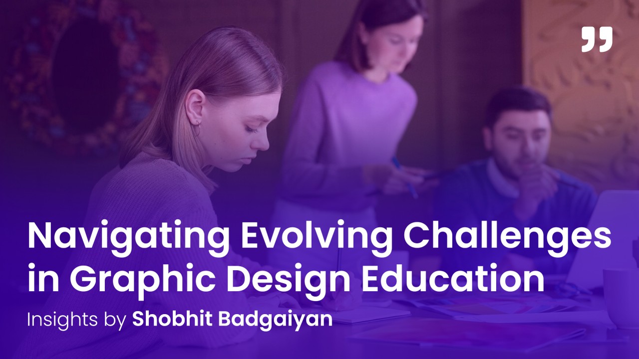 Navigating Evolving Challenges in Graphic Design Education Navigating Evolving Challenges in Graphic Design Education
