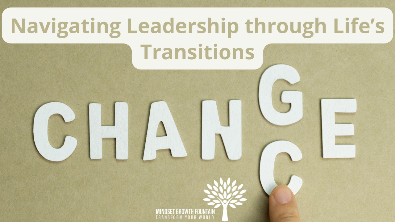 Navigating Leadership through life’s transitions Navigating Leadership through life’s transitions