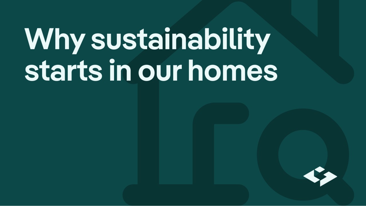 Why sustainability starts in our homes Why sustainability starts in our homes