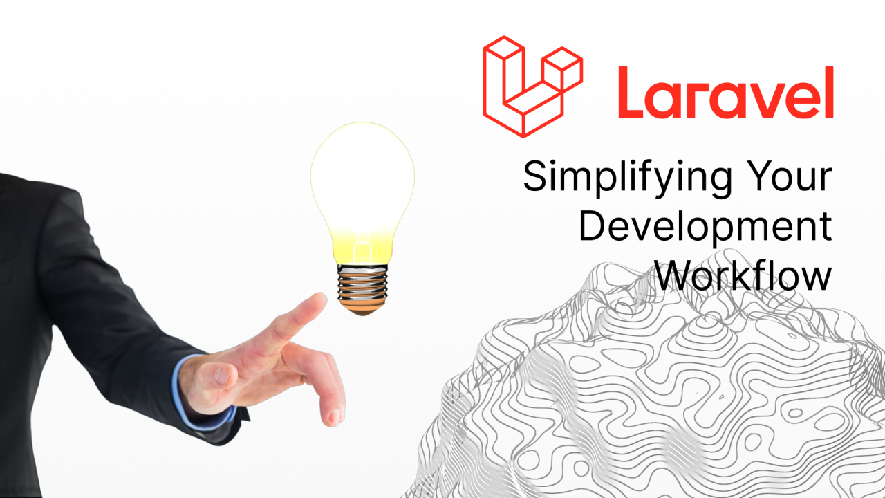 Laravel: Simplifying Your Development Workflow Laravel: Simplifying Your Development Workflow