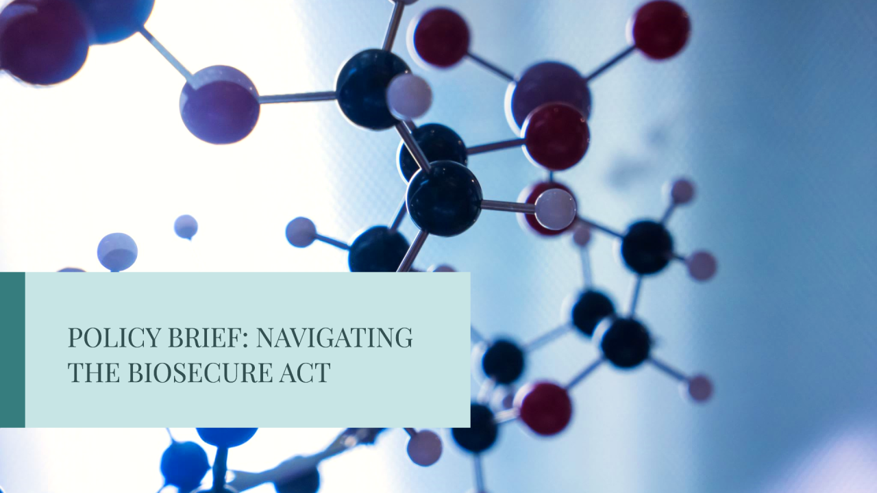 Policy Brief: Navigating The BioSecure Act, A Multidimensional Analysis Policy Brief: Navigating The BioSecure Act, A Multidimensional Analysis