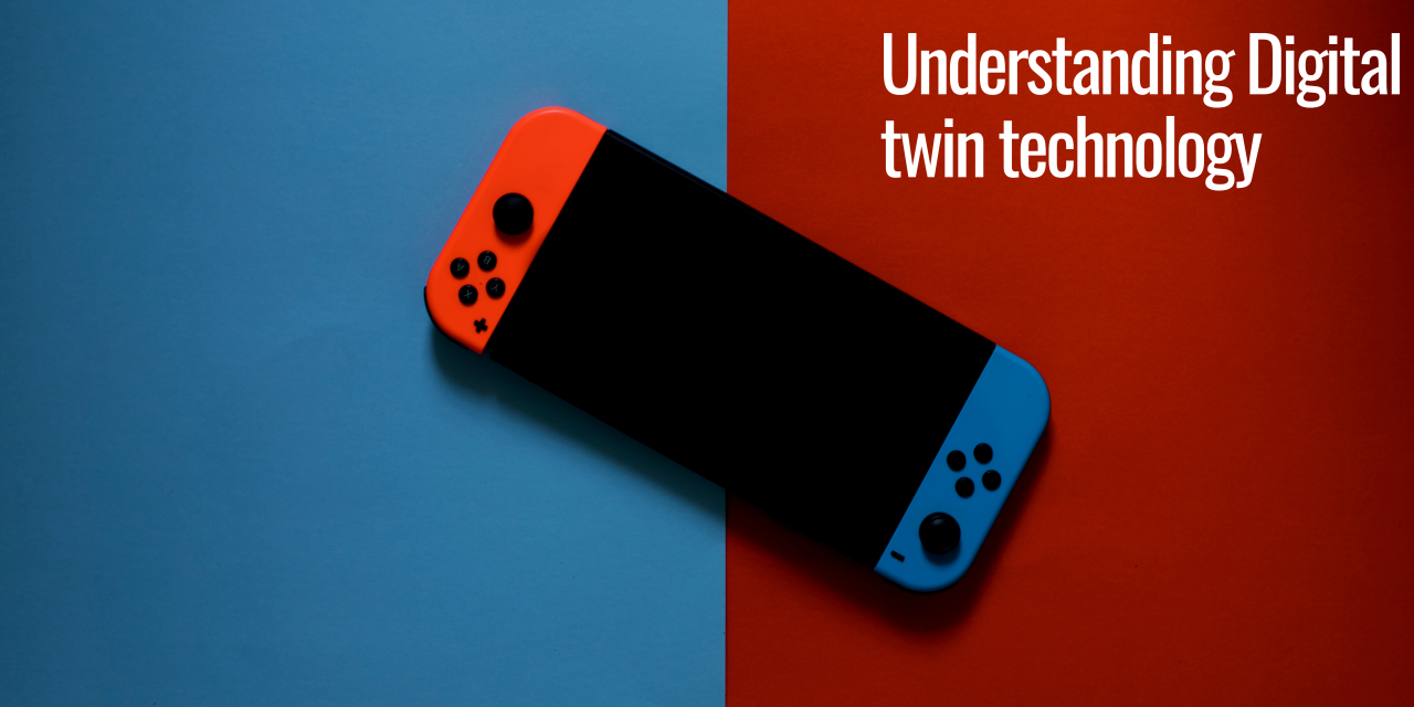 Understanding Digital Twin Technology Understanding Digital Twin Technology