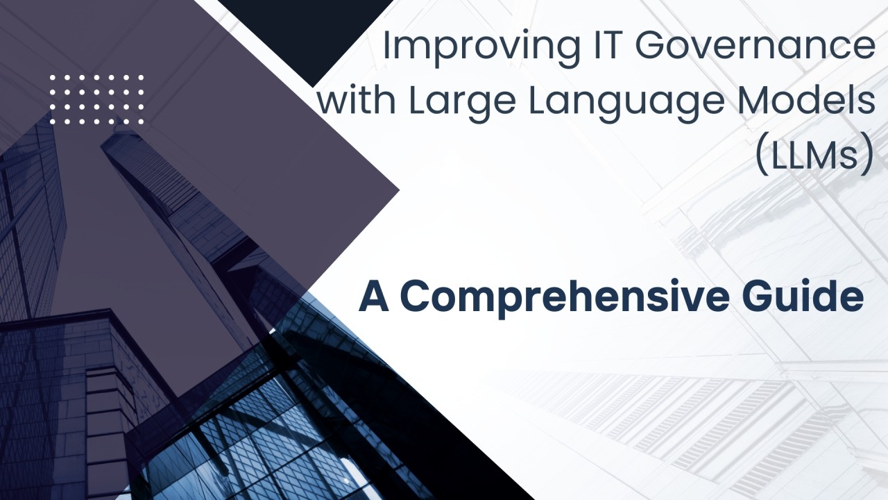 Improving IT Governance with Large Language Models (LLMs) Improving IT Governance with Large Language Models (LLMs)