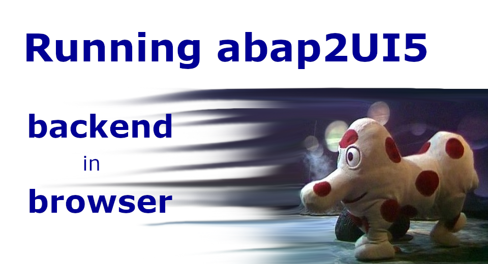 Running abap2UI5 backend in browser Running abap2UI5 backend in browser