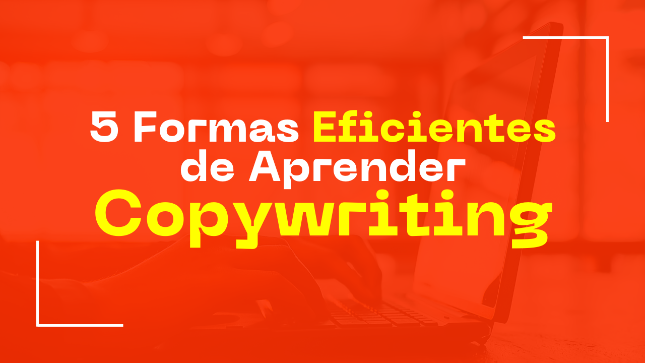 5 Formas Eficientes de Aprender Copywriting 5 Formas Eficientes de Aprender Copywriting