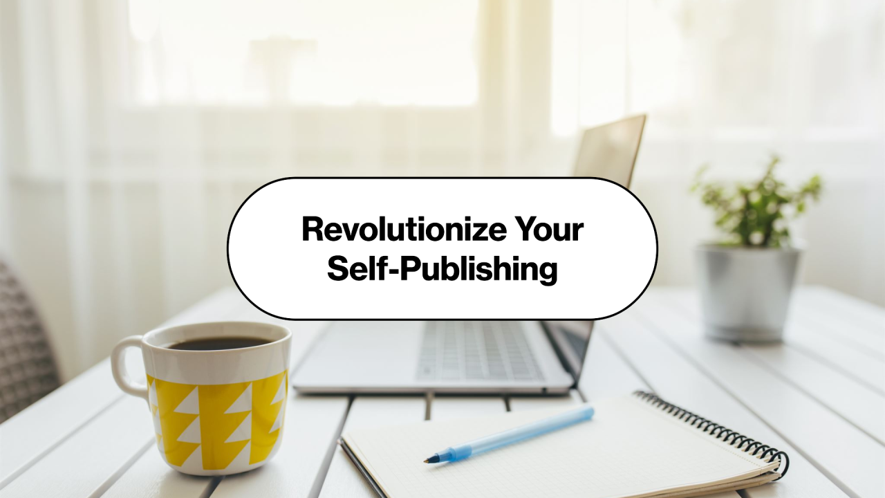 Revolutionizing Self-Publishing via Unleashing Creativity with ... Revolutionizing Self-Publishing via Unleashing Creativity with ...