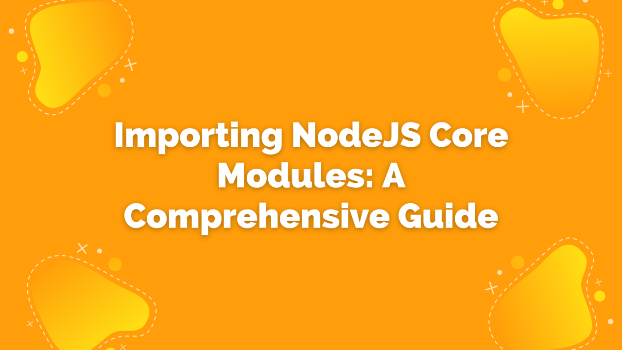 Importing NodeJS Core Modules: A Comprehensive Guide Importing NodeJS Core Modules: A Comprehensive Guide