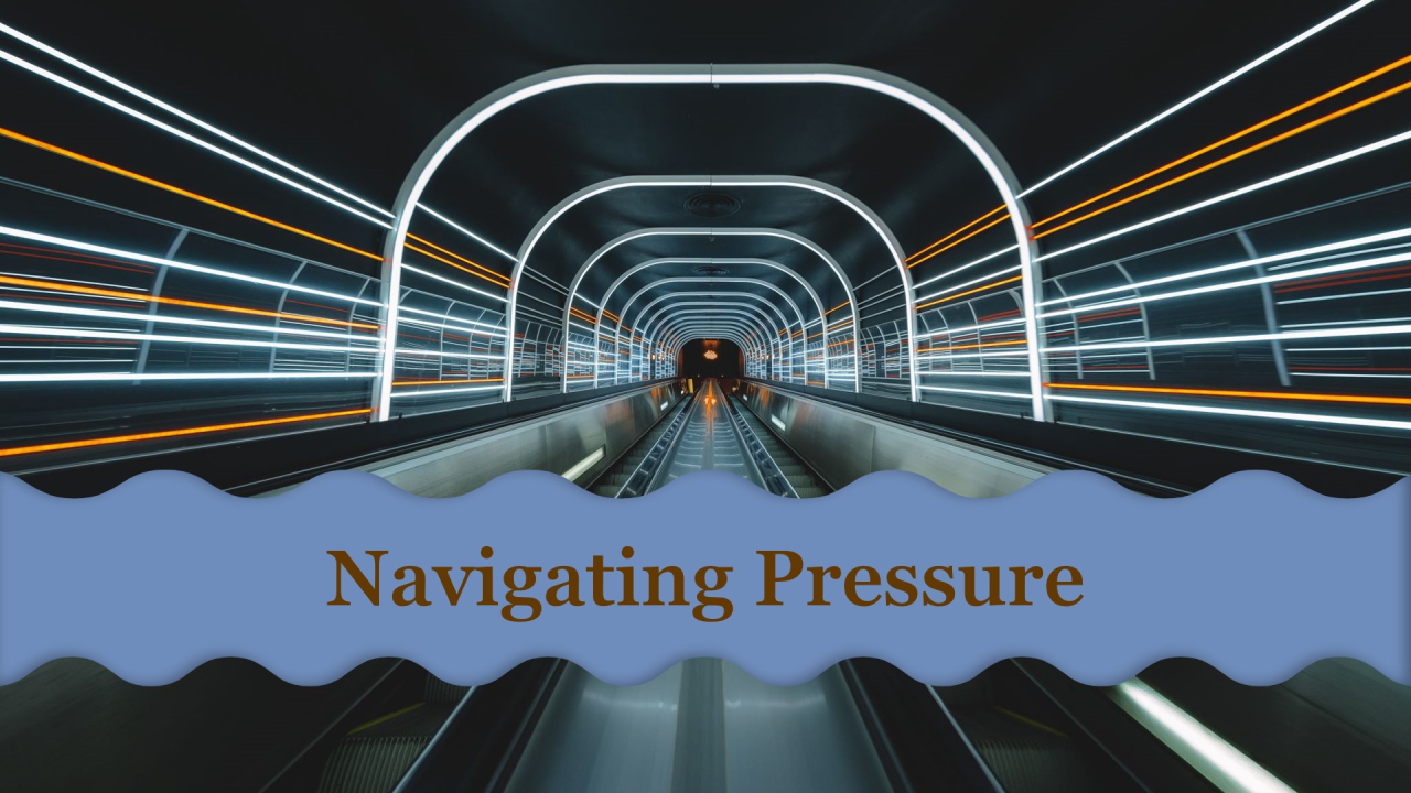 Navigating Pressure: Turning Challenges into Opportunities Navigating Pressure: Turning Challenges into Opportunities