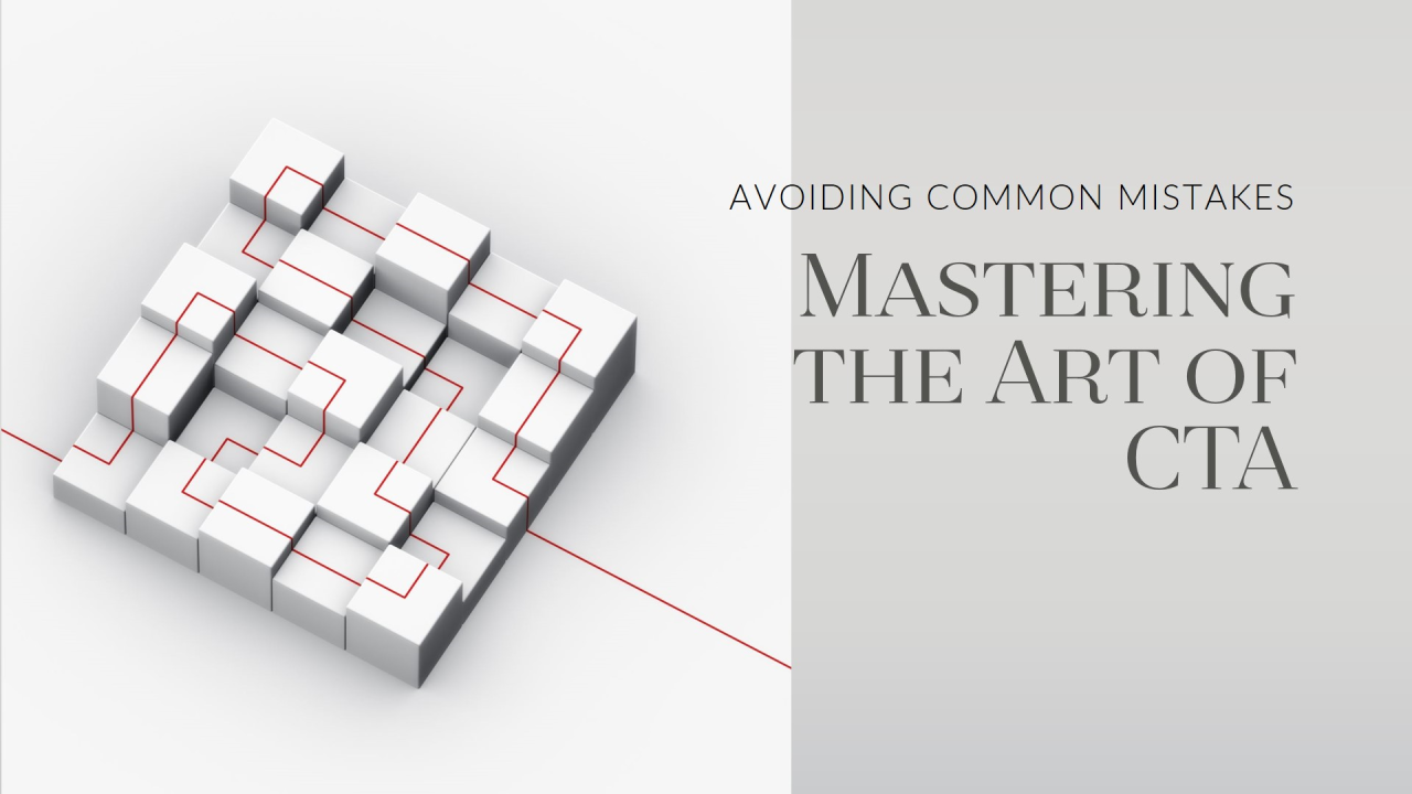 Mastering the Art of the Call-to-Action (CTA): Avoiding Common Mistakes Mastering the Art of the Call-to-Action (CTA): Avoiding Common Mistakes