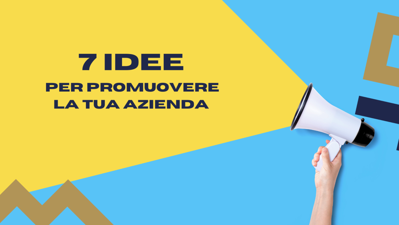 7 idee per promuovere la tua azienda sui social 7 idee per promuovere la tua azienda sui social