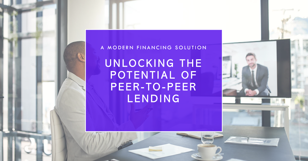 Unlocking the Potential of Peer-to-Peer Lending: A Modern Financing ... Unlocking the Potential of Peer-to-Peer Lending: A Modern Financing ...