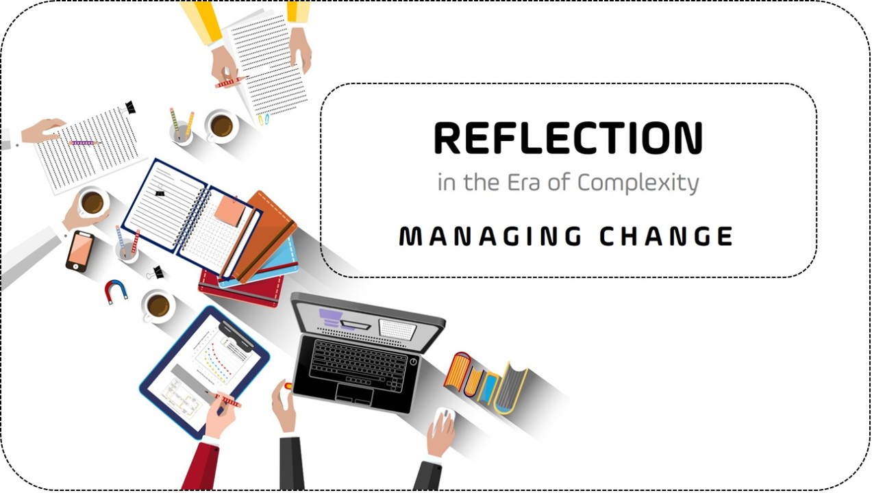 Reflection in the era of complexity: Managing Change: Reflection in the era of complexity: Managing Change: