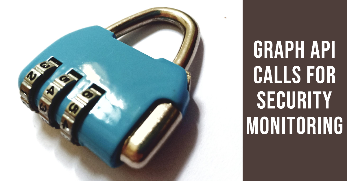 10 Essential Graph API Calls for Power Automate Security Monitoring 10 Essential Graph API Calls for Power Automate Security Monitoring