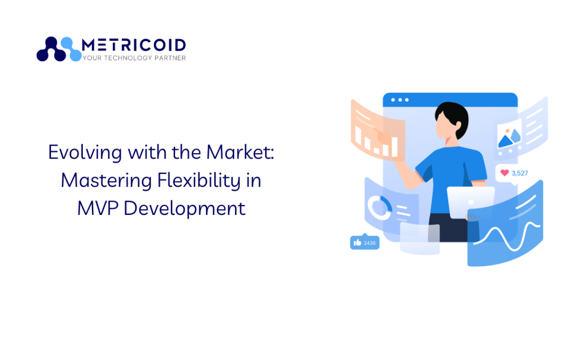 Evolving with the Market: Mastering Flexibility in MVP Development Evolving with the Market: Mastering Flexibility in MVP Development