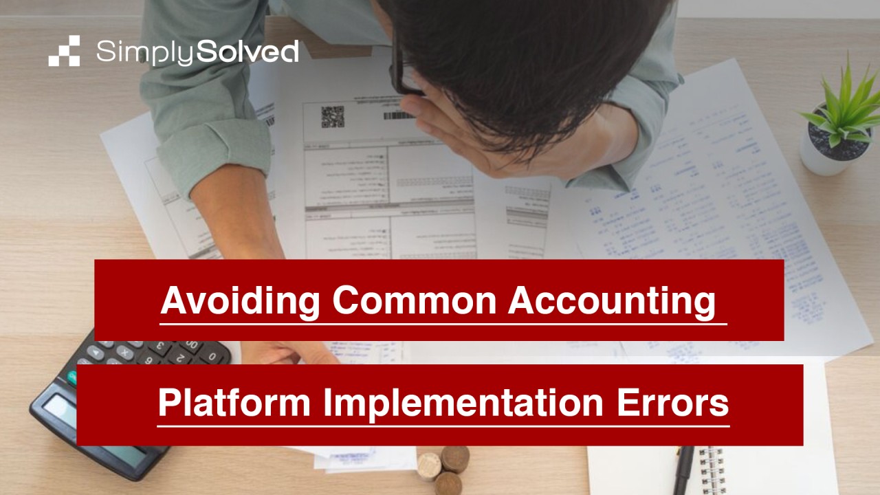 Avoiding Common Accounting Platform Implementation Errors Avoiding Common Accounting Platform Implementation Errors