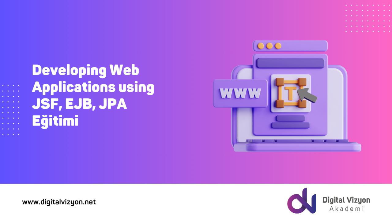 Developing Web Applications using JSF, EJB, JPA Eğitimi Developing Web Applications using JSF, EJB, JPA Eğitimi