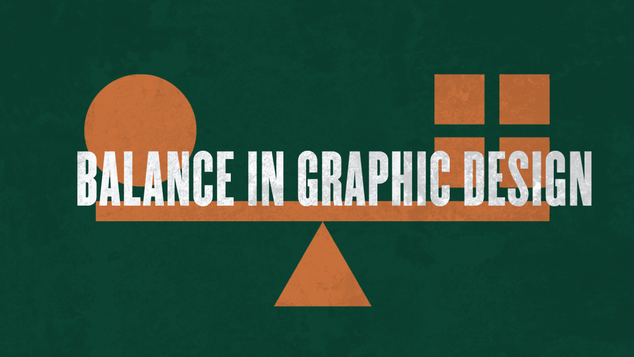 Achieving Balance in Graphic Design Achieving Balance in Graphic Design